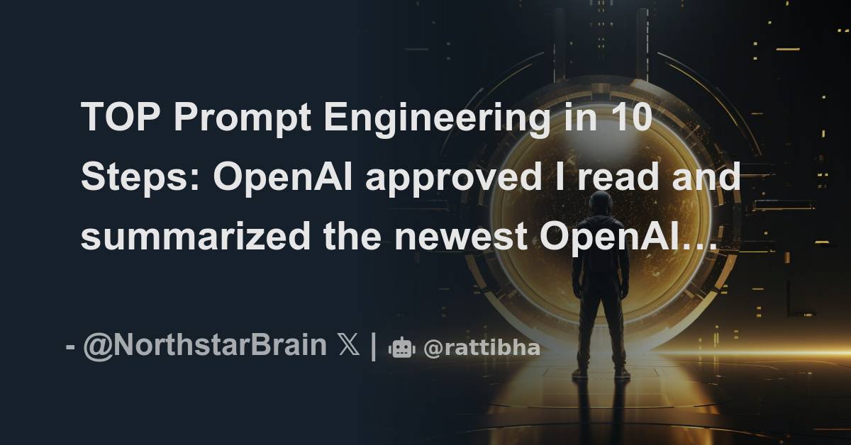 TOP Prompt Engineering in 10 Steps: OpenAI approved I read and summarized the newest OpenAI ...