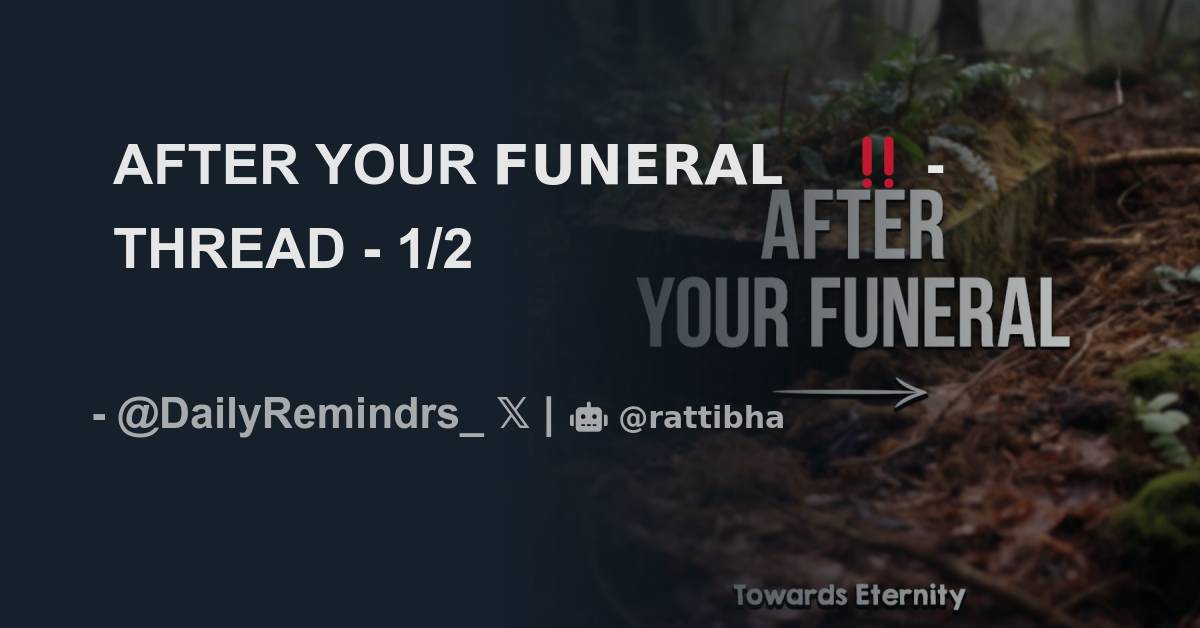 AFTER YOUR 𝗙𝗨𝗡𝗘𝗥𝗔𝗟 ‼️ - THREAD - - Thread from 𝐑𝐄𝐌𝐈𝐍𝐃𝐄𝐑𝐒 || تذكير ...