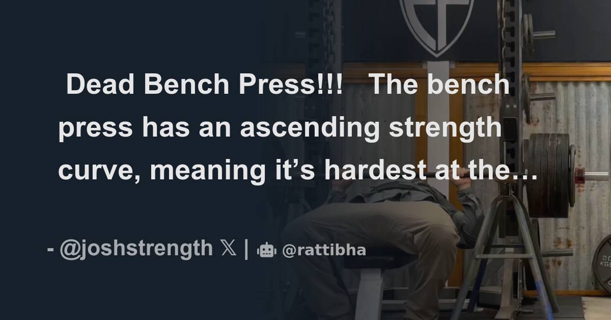 Dead Bench Press!!! The bench press has an ascending strength curve ...
