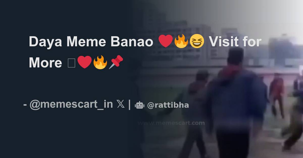 Daya Meme Banao ️‍🔥😆 - Thread from Memes & Meme Templates ️‍🔥 ...