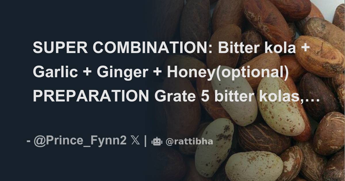 SUPER COMBINATION: Bitter kola + Garlic + Ginger + Honey(optional ...