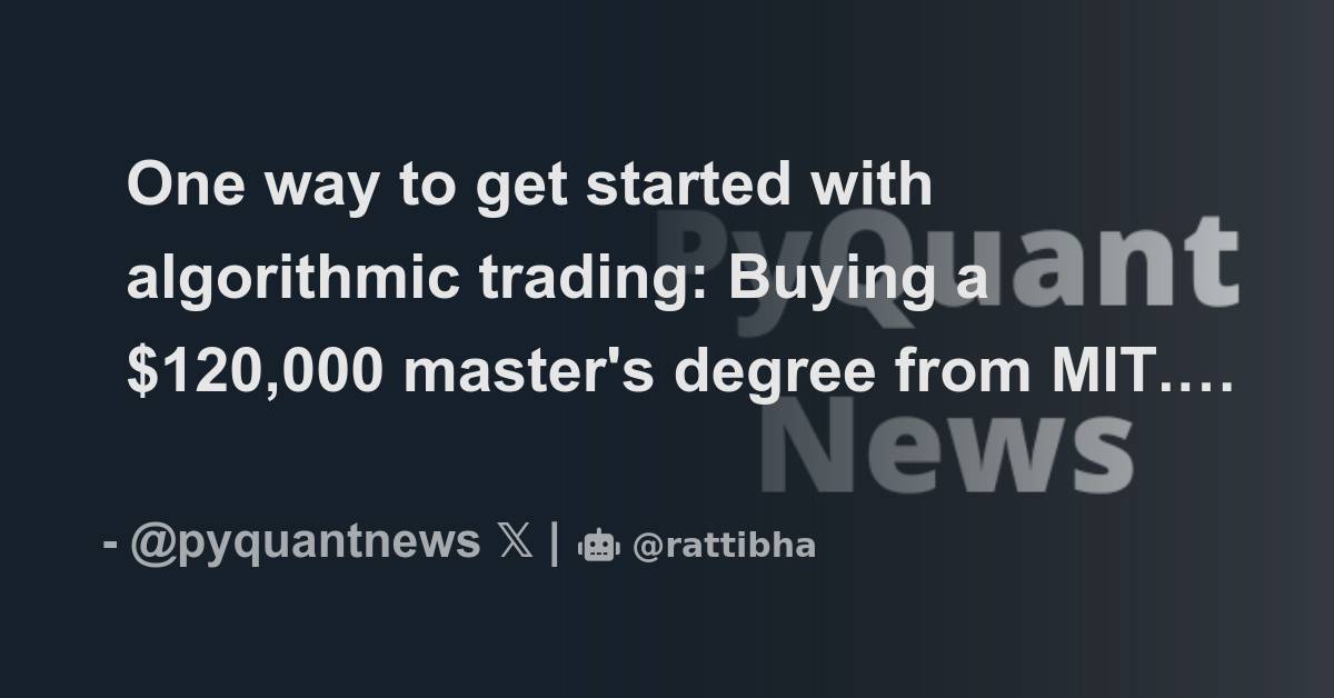 One way to get started with algorithmic trading: Buying a $120,000 master's degree from MIT. The ...