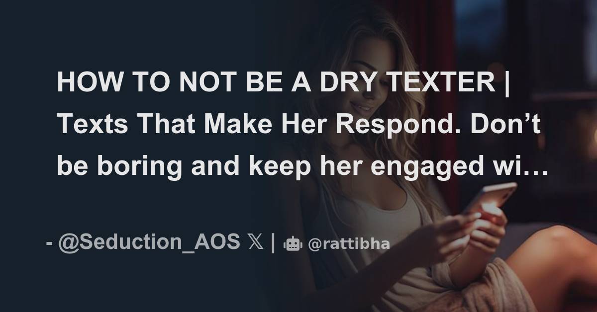 HOW TO NOT BE A DRY TEXTER | Texts That Make Her Respond. Don’t be ...