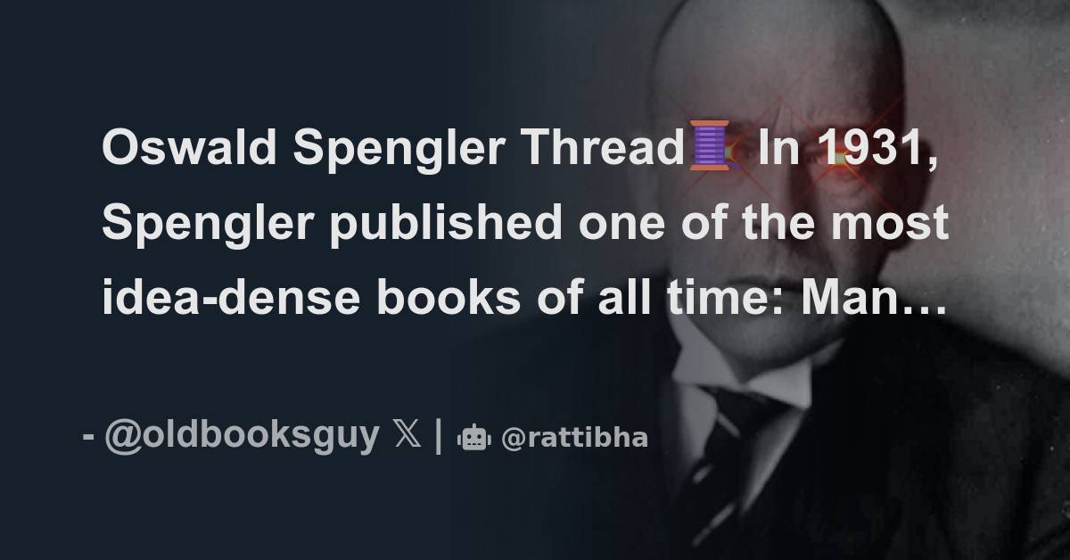 Oswald Spengler Thread🧵 In 1931, Spengler published one of the most ...