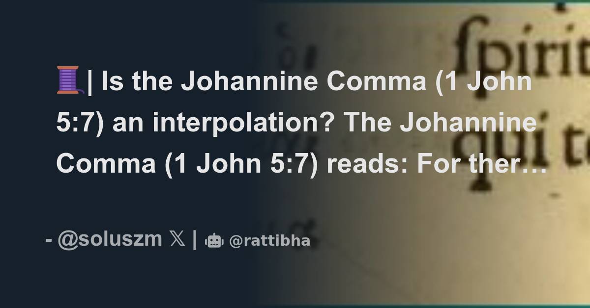 🧵| Is the Johannine Comma (1 John 5:7) an interpolation? The Johannine ...