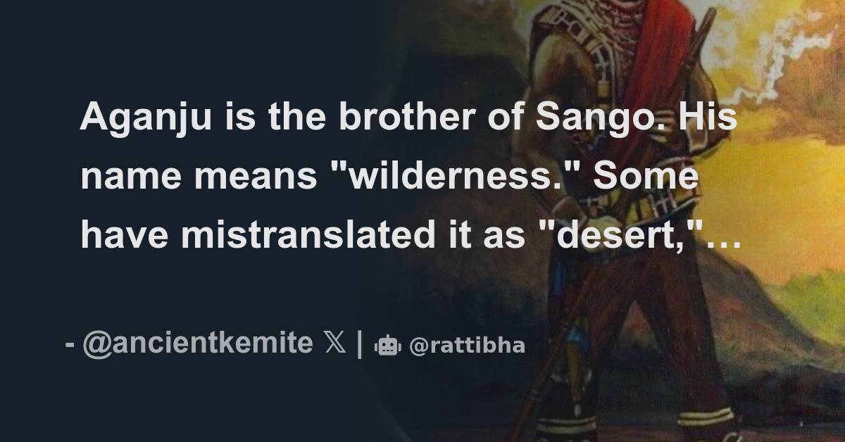 Aganju is the brother of Sango. His name means "wilderness." Some have ...