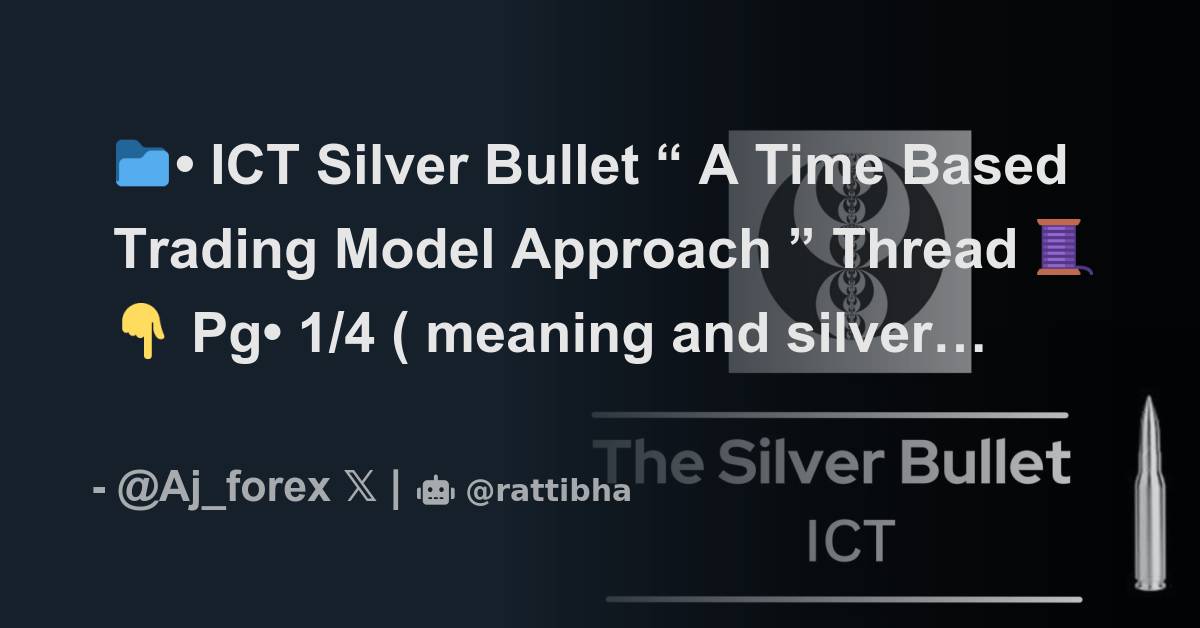 📁• ICT Silver Bullet “ A Time Based Trading Model Approach ” Thread 🧵👇 - Thread from AJ @Aj ...
