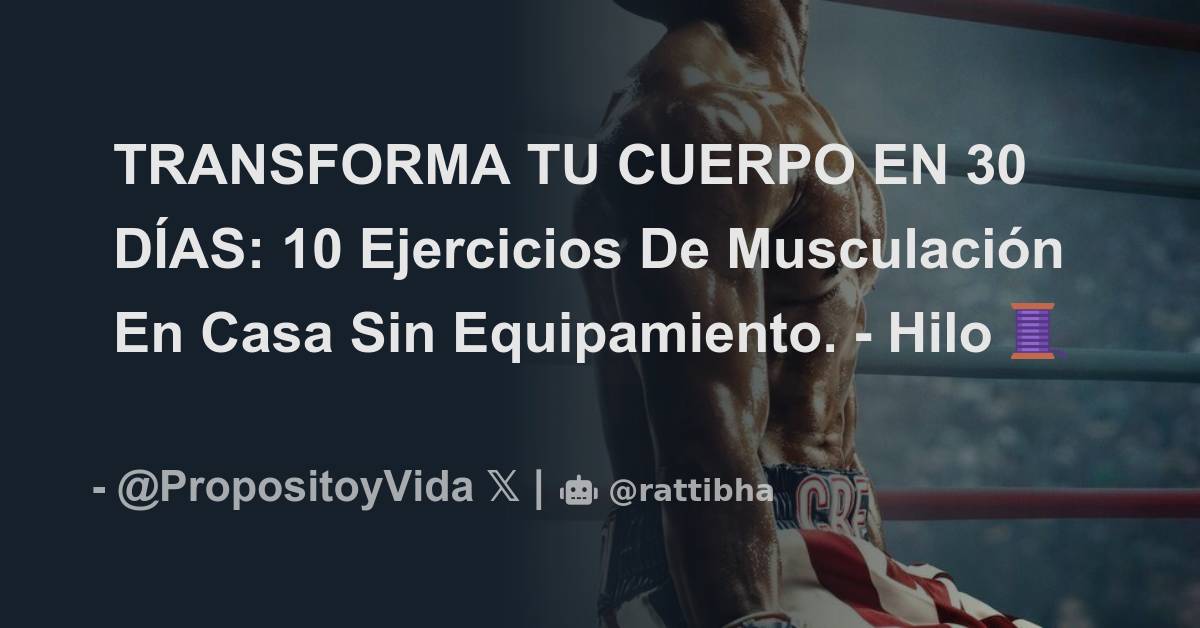 TRANSFORMA TU CUERPO EN 30 DÍAS: 10 Ejercicios De Musculación En Casa Sin Equipamiento. - Hilo 🧵 ...