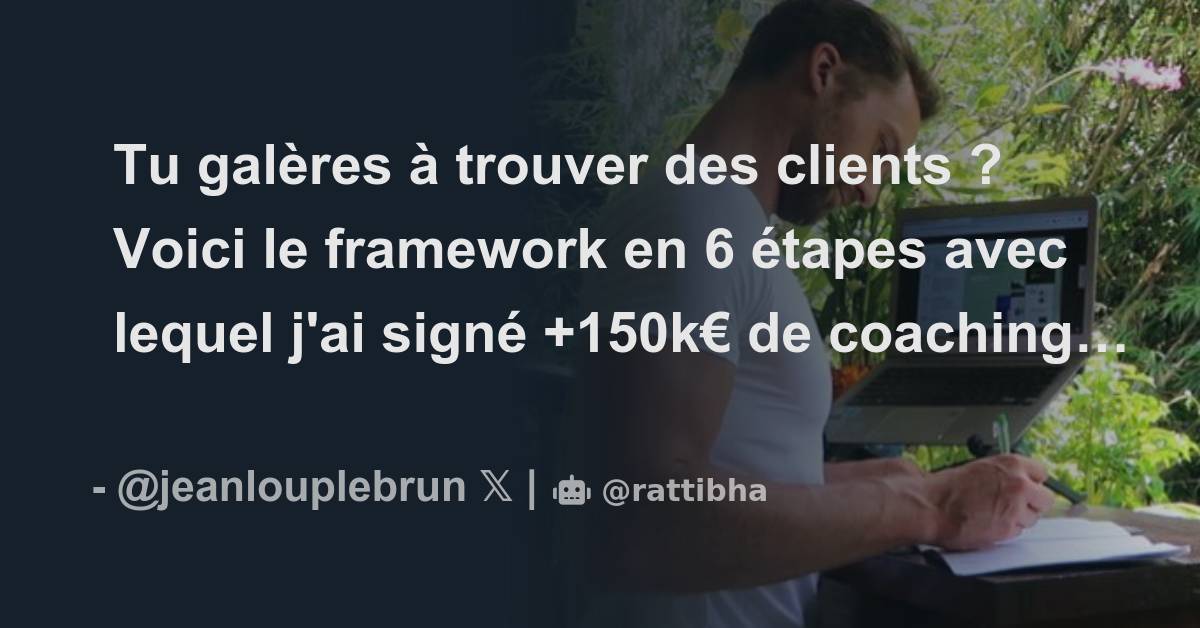 Tu galères à trouver des clients ? Voici le framework en 6 étapes avec lequel j'ai signé +150k ...