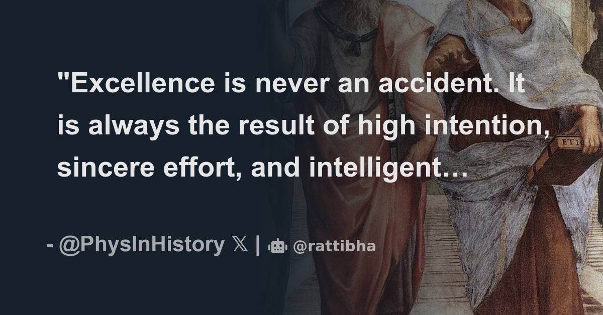 "Excellence is never an accident. It is always the result of high ...