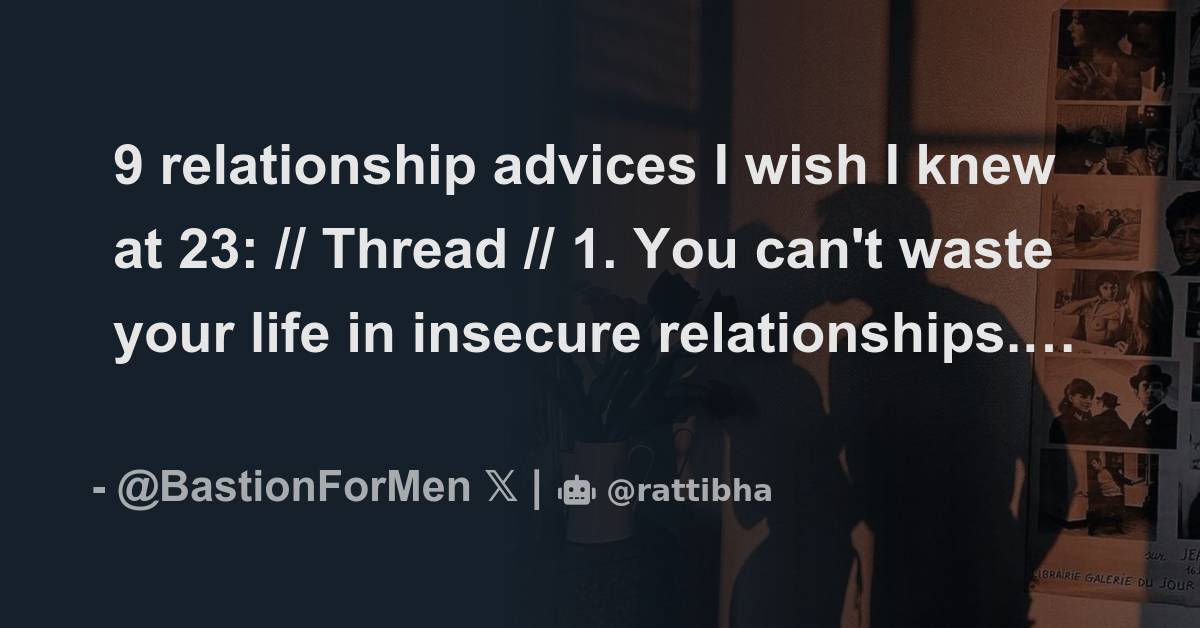 9 relationship advices I wish I knew at 23: // Thread // - Thread from ...