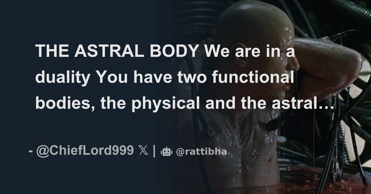 THE ASTRAL BODY We are in a duality You have two functional bodies, the ...