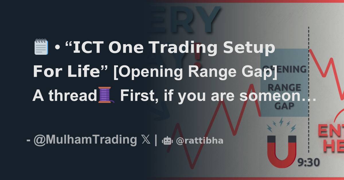 🗒️ • “𝗜𝗖𝗧 𝗢𝗻𝗲 𝗧𝗿𝗮𝗱𝗶𝗻𝗴 𝗦𝗲𝘁𝘂𝗽 𝗙𝗼𝗿 𝗟𝗶𝗳𝗲” [Opening Range Gap] A thread🧵 - Thread from Mulham Trading ...