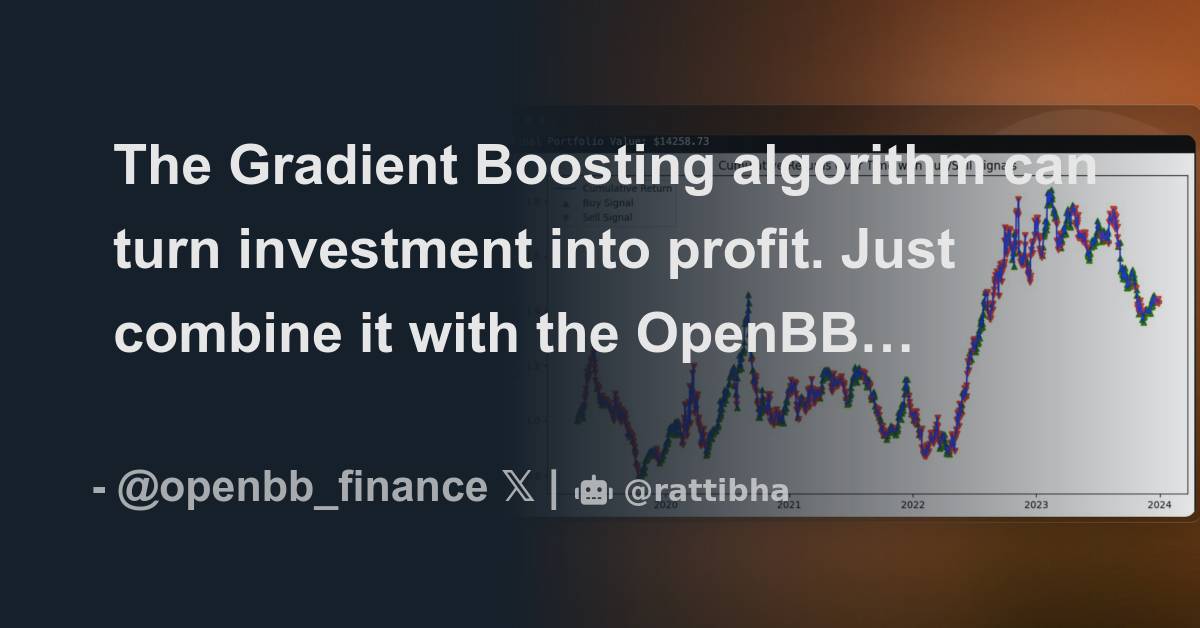 The Gradient Boosting algorithm can turn investment into profit. Just ...