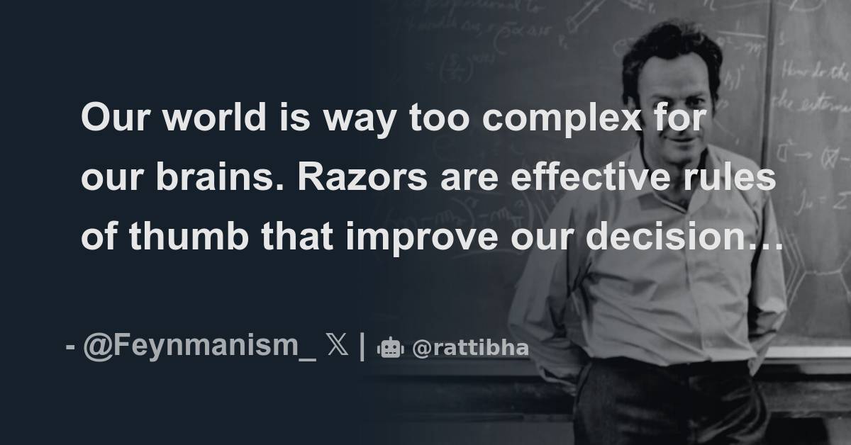 Our world is way too complex for our brains. Razors are effective rules ...