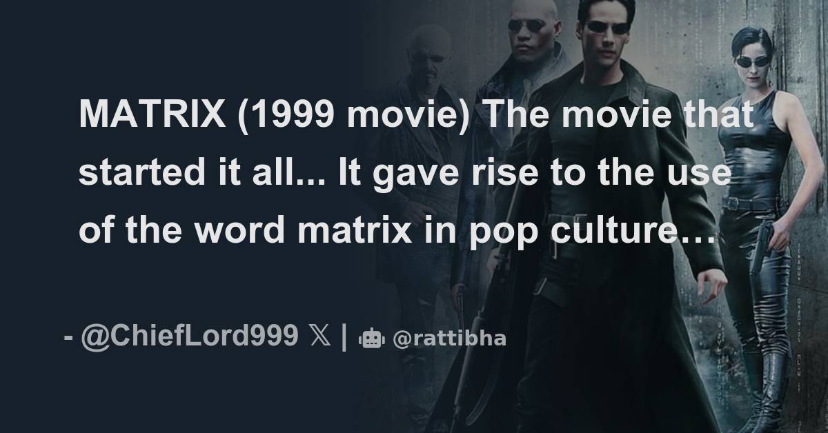MATRIX (1999 movie) The movie that started it all... It gave rise to ...
