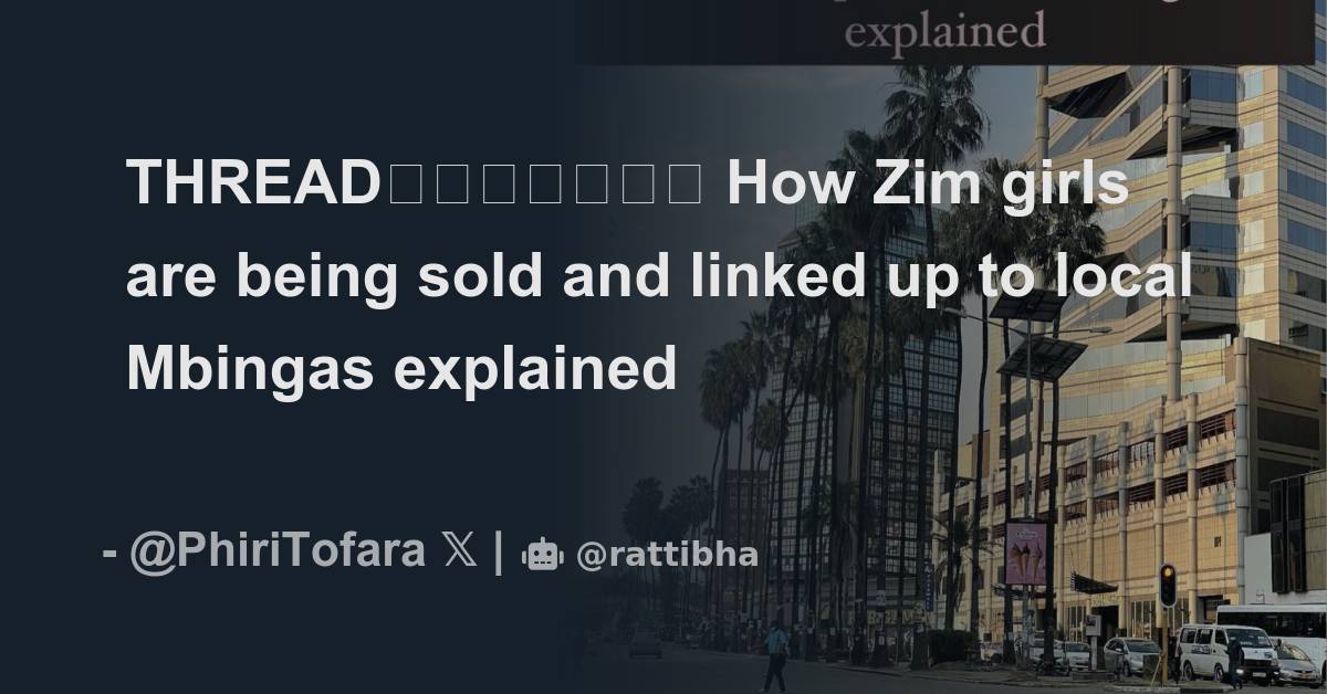 THREAD🪡🪡🪡🪡🪡🪡🪡 How Zim girls are being sold and linked up to local ...