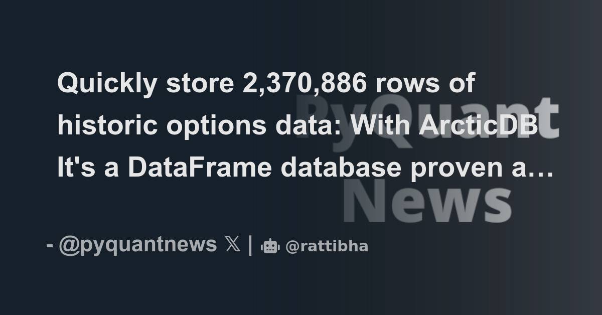 Quickly store 2,370,886 rows of historic options data: With ArcticDB It's a DataFrame database ...