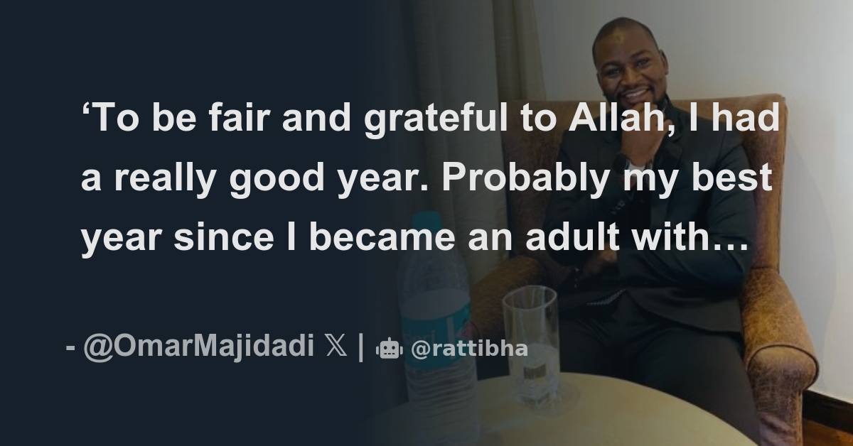 ‘To be fair and grateful to Allah, I had a really good year. Probably ...