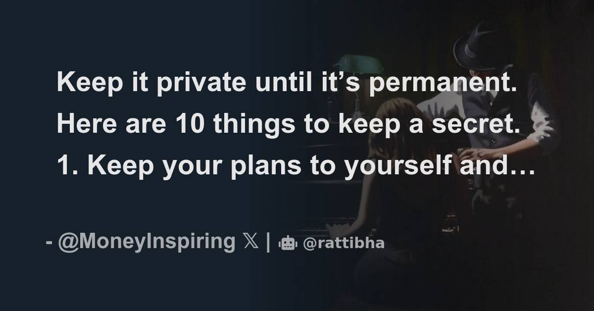 Keep it private until it’s permanent. Here are 10 things to keep a ...