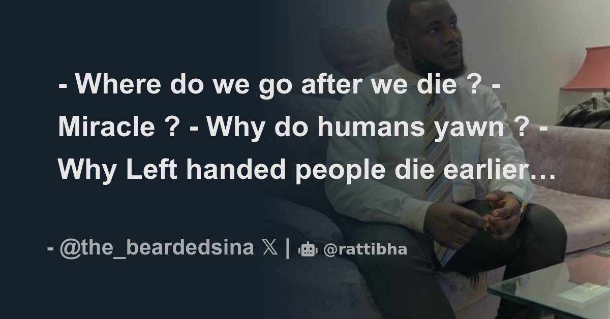 - Where do we go after we die ? - Miracle ? - Why do humans yawn ...
