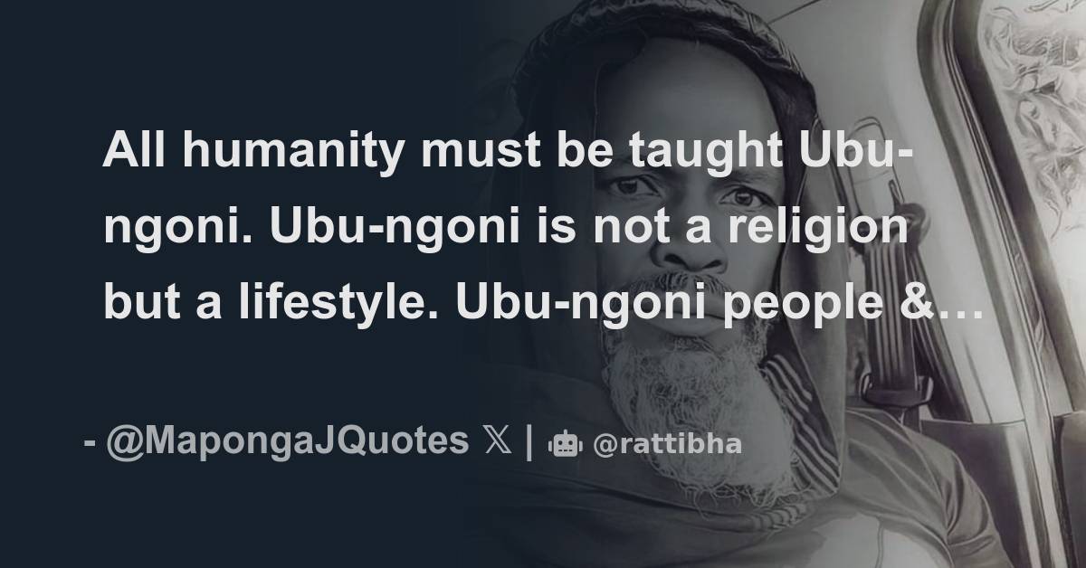 All humanity must be taught Ubu-ngoni. Ubu-ngoni is not a religion but ...