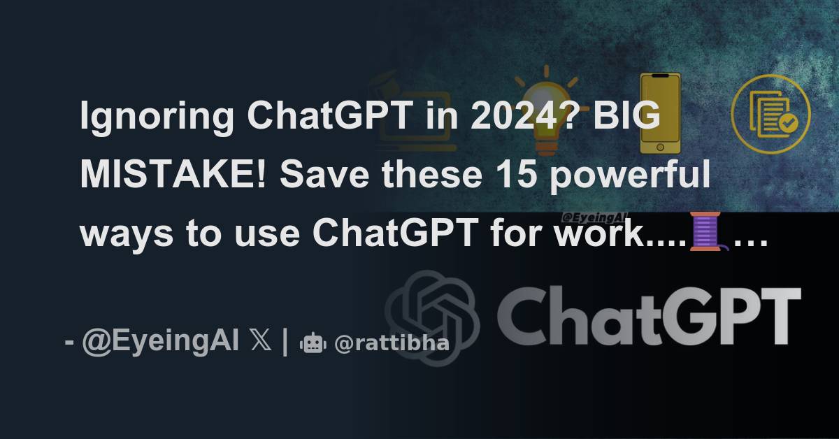 Ignoring ChatGPT in 2024? BIG MISTAKE! Save these 15 powerful ways to use ChatGPT for work....🧵 ...