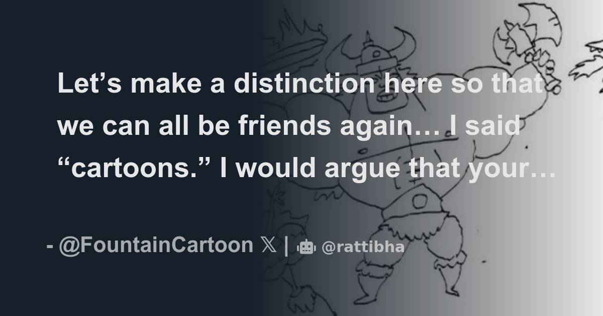 Let’s make a distinction here so that we can all be friends again… I ...