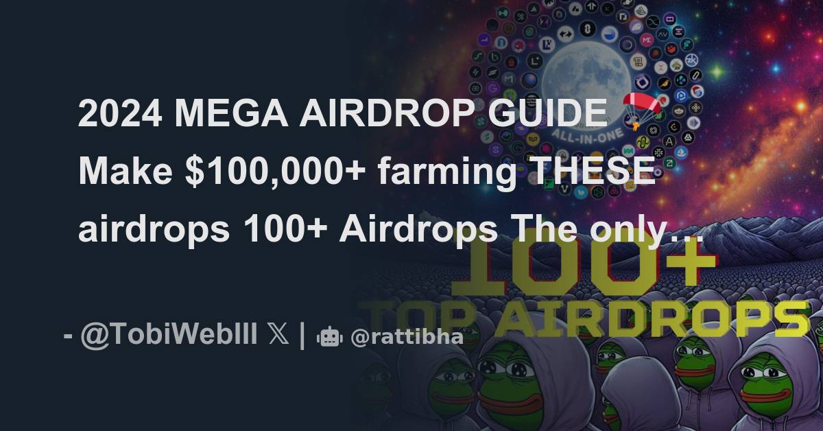 2024 MEGA AIRDROP GUIDE 🪂 Make $100,000+ farming THESE airdrops 100+ Airdrops The only thread ...
