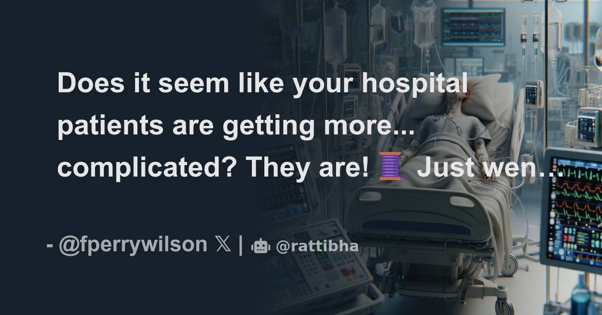 Does it seem like your hospital patients are getting more ...