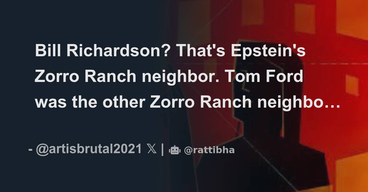 Bill Richardson? That's Epstein's Zorro Ranch neighbor. - Thread from ...
