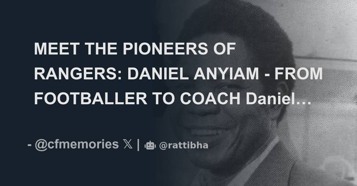 MEET THE PIONEERS OF RANGERS: DANIEL ANYIAM - FROM FOOTBALLER TO COACH ...