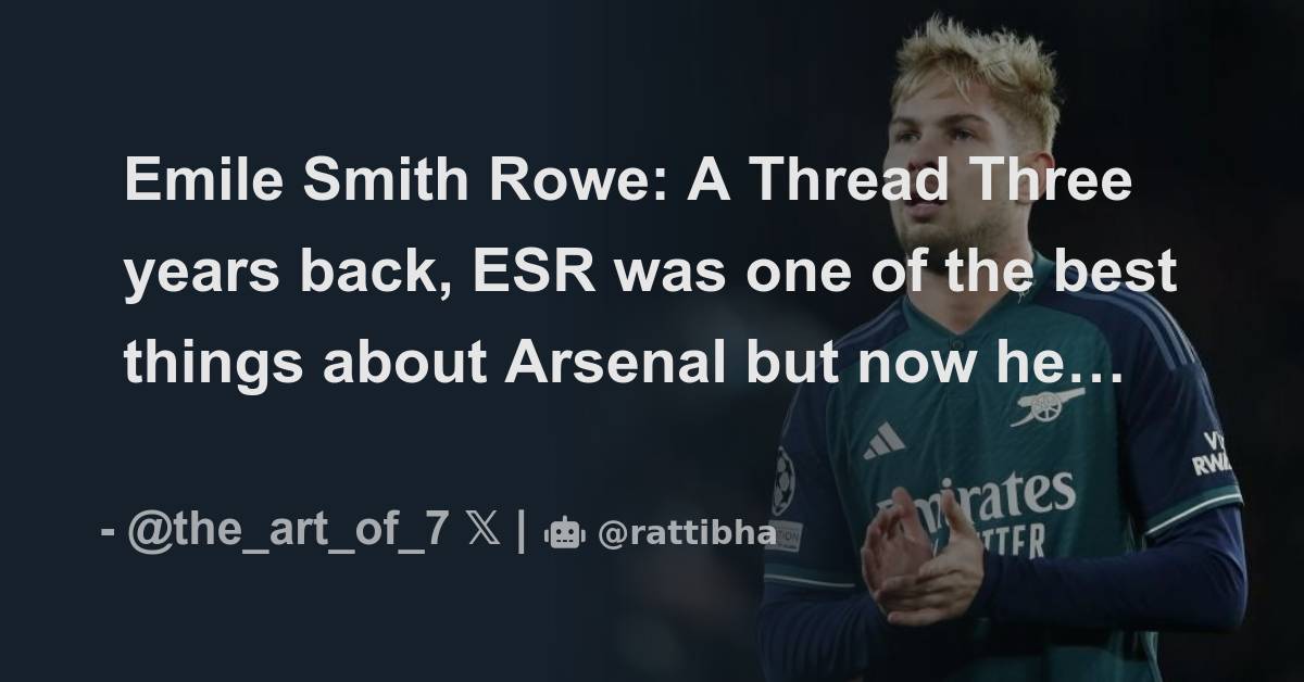 Emile Smith Rowe: A Thread Three years back, ESR was one of the best ...