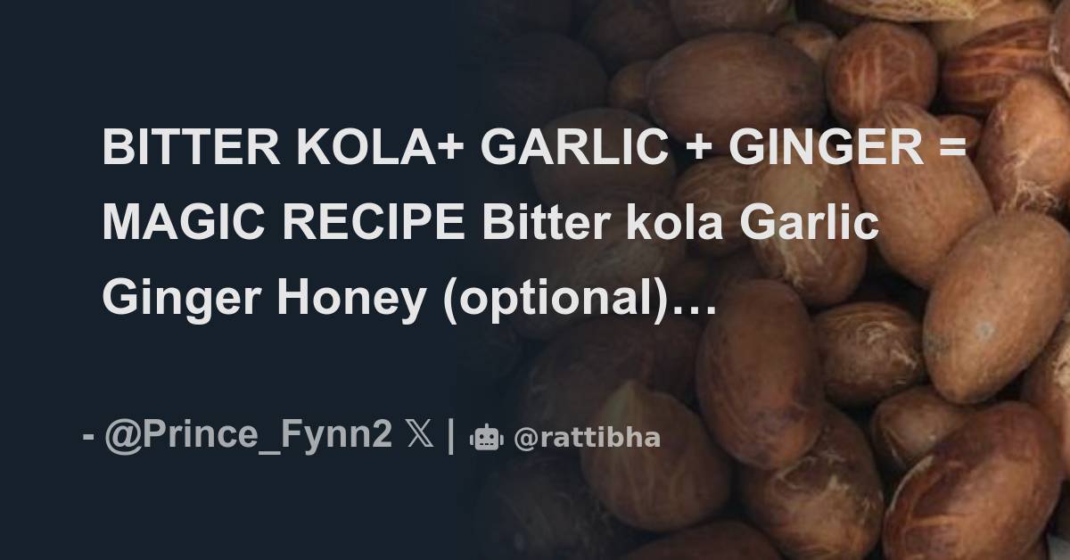 BITTER KOLA+ GARLIC + GINGER = MAGIC RECIPE Bitter kola Garlic Ginger ...
