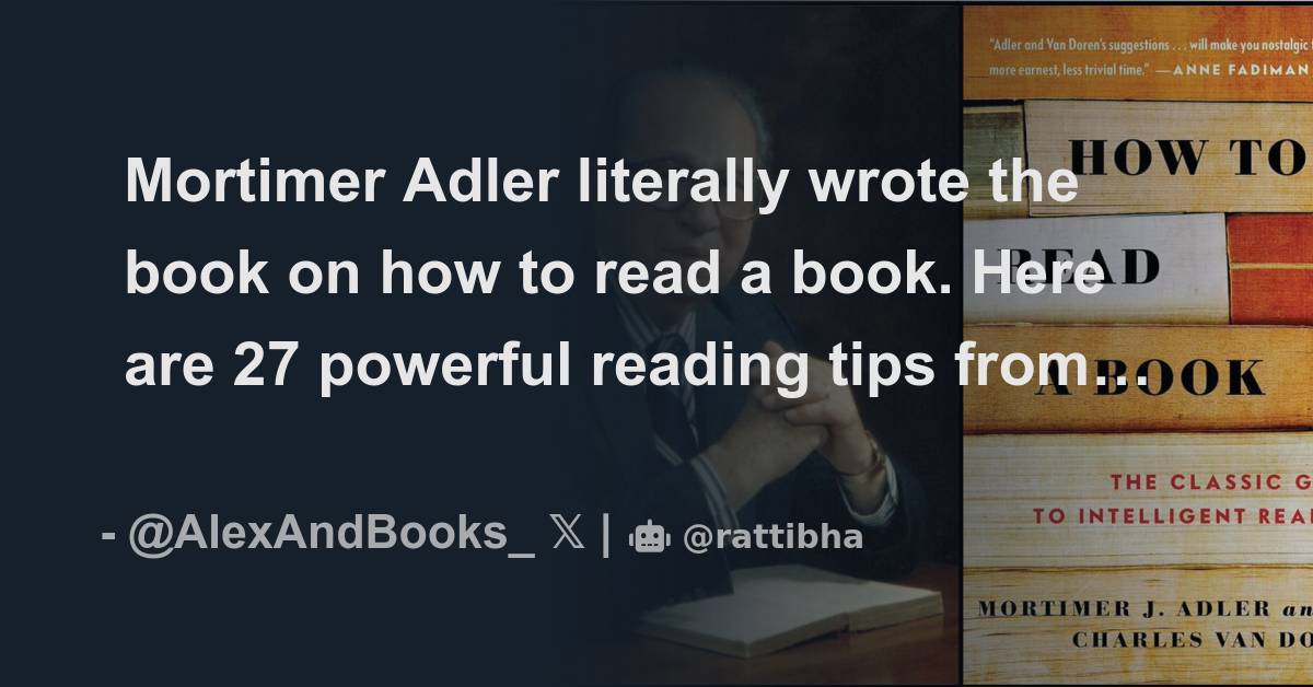 Mortimer Adler literally wrote the book on how to read a book. Here are ...