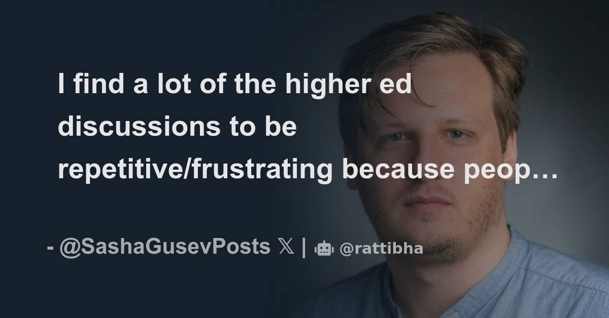 I find a lot of the higher ed discussions to be repetitive/frustrating ...