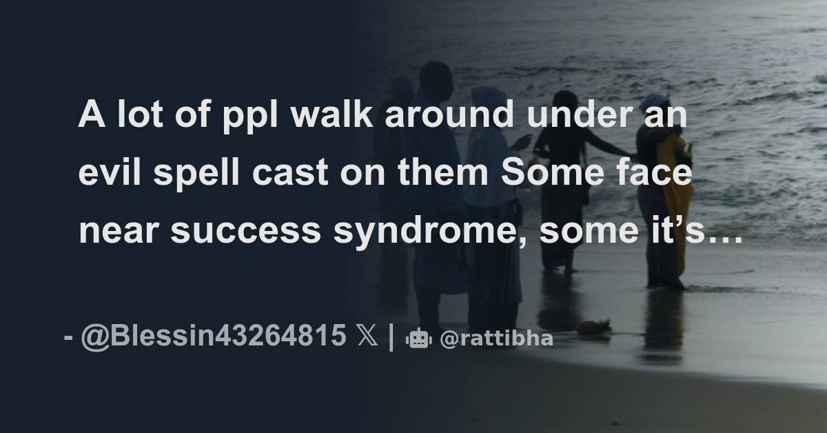 A lot of ppl walk around under an evil spell cast on them Some face ...