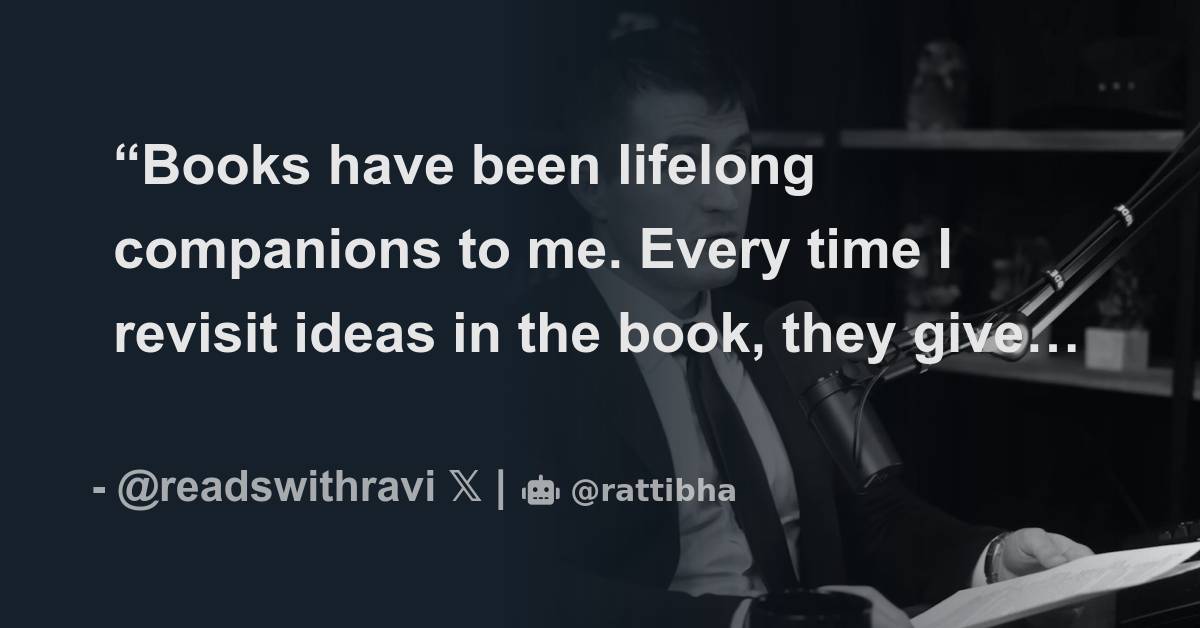 “Books have been lifelong companions to me. Every time I revisit ideas ...