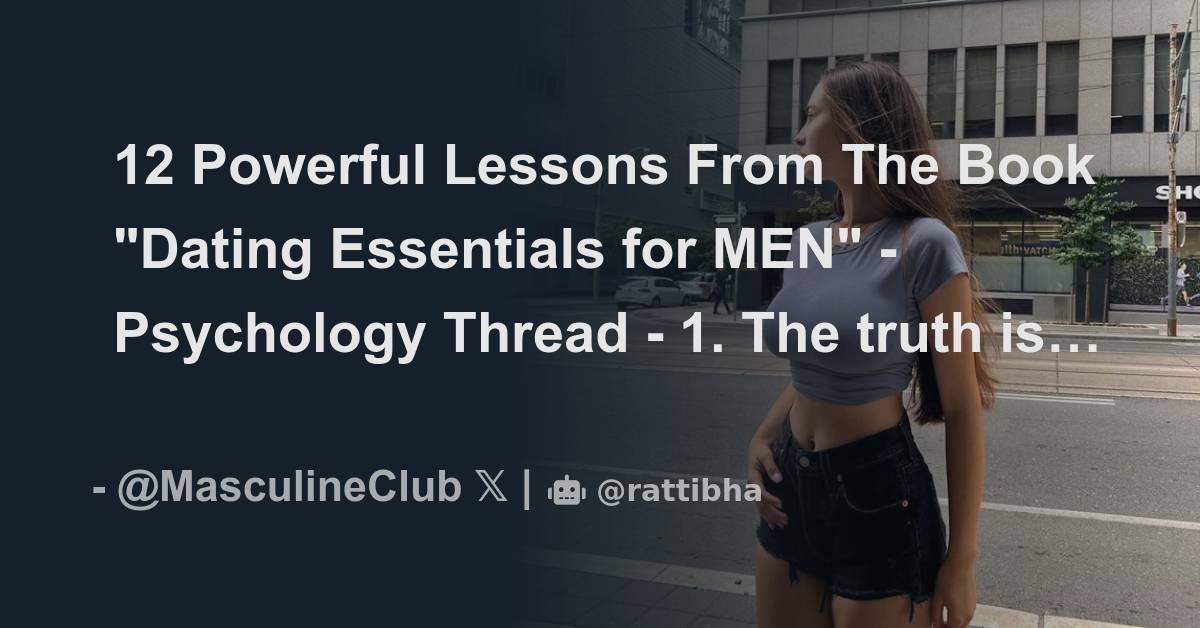 12 Powerful Lessons From The Book "Dating Essentials for MEN" - Psychology Thread - - Thread ...