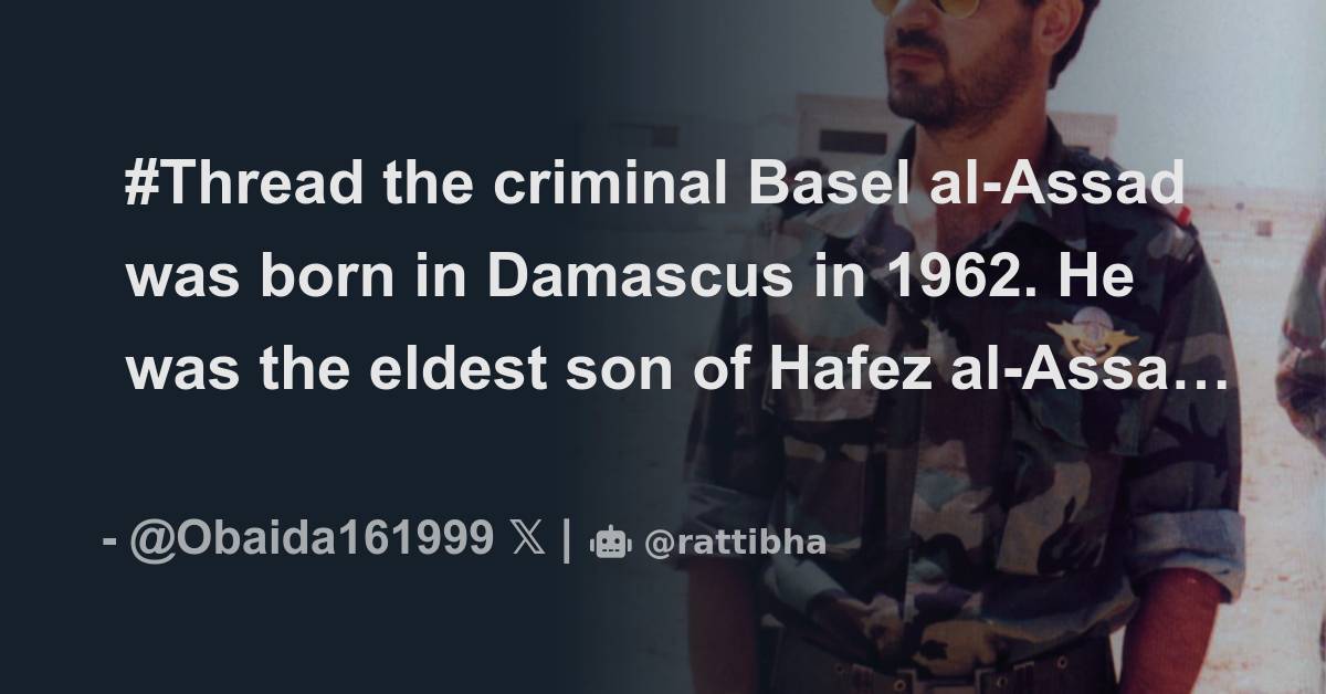 #Thread the criminal Basel al-Assad was born in Damascus in 1962. He ...