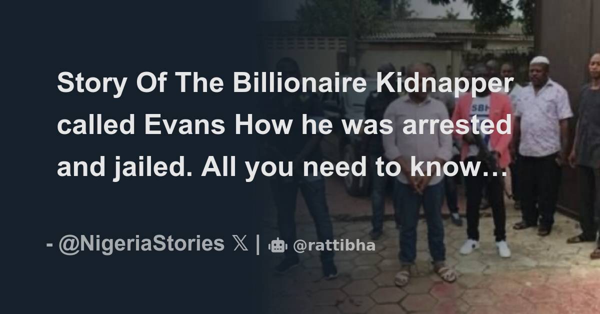 Story Of The Billionaire Kidnapper called Evans How he was arrested and ...