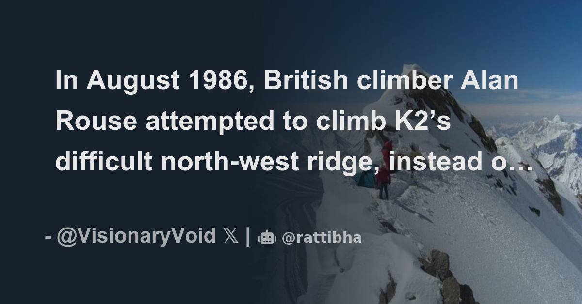 In August 1986, British climber Alan Rouse attempted to climb K2’s ...