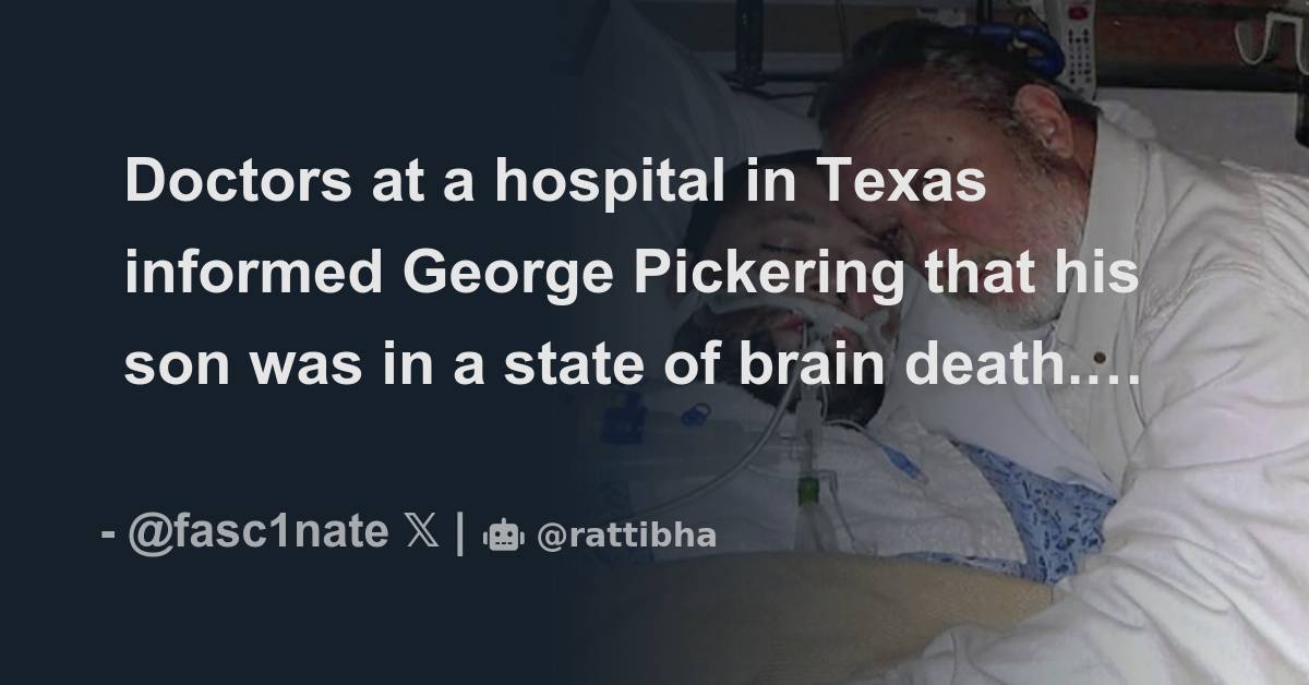 Doctors at a hospital in Texas informed George Pickering that his son ...