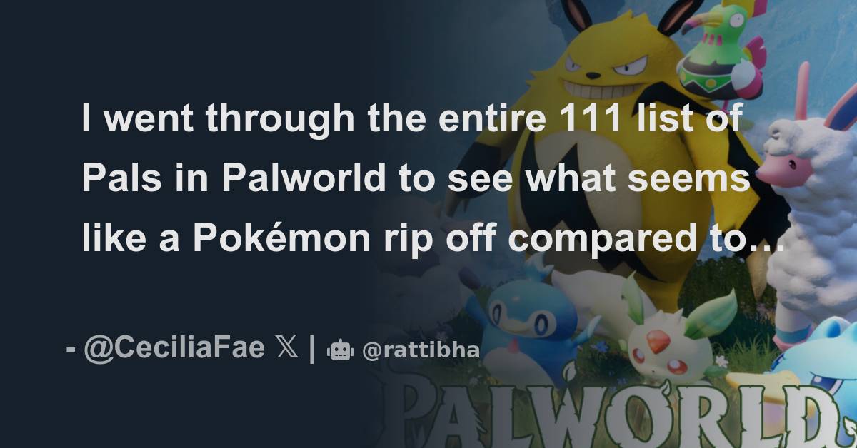I went through the entire 111 list of Pals in Palworld to see what ...