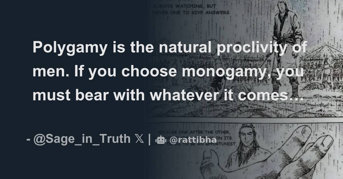 Polygamy is the natural proclivity of men. If you choose monogamy, you ...