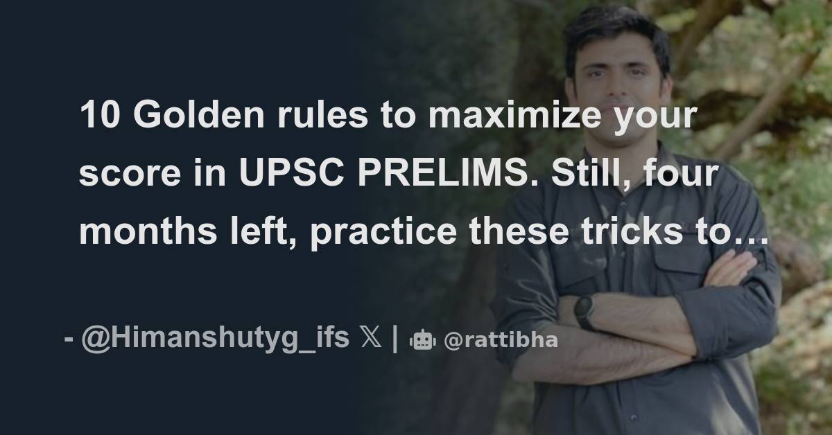 10 Golden rules to maximize your score in UPSC PRELIMS. Still, four months left, practice these ...
