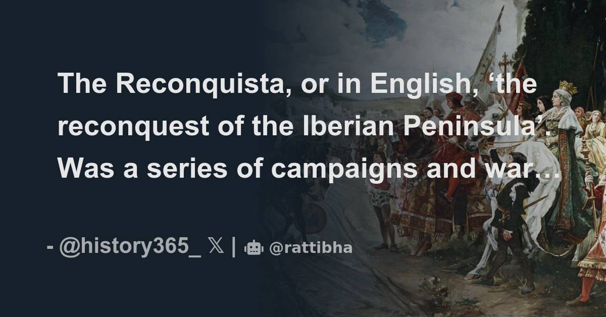 The Reconquista, or in English, ‘the reconquest of the Iberian ...