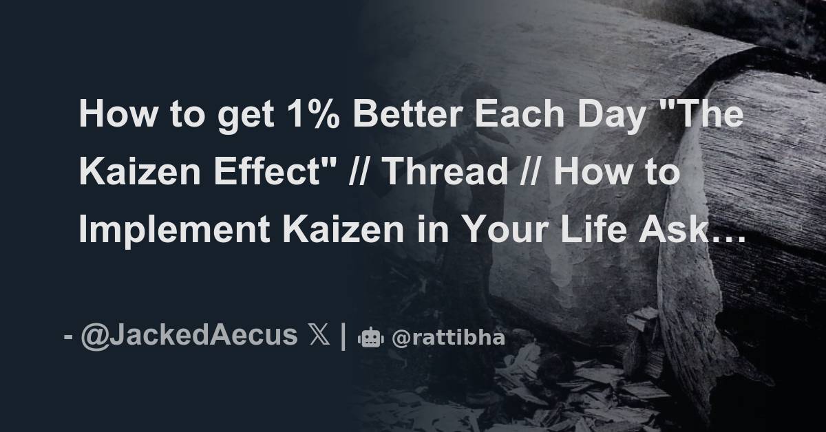 How to get 1% Better Each Day "The Kaizen Effect" // Thread // - Thread from Jacked Aecus ...