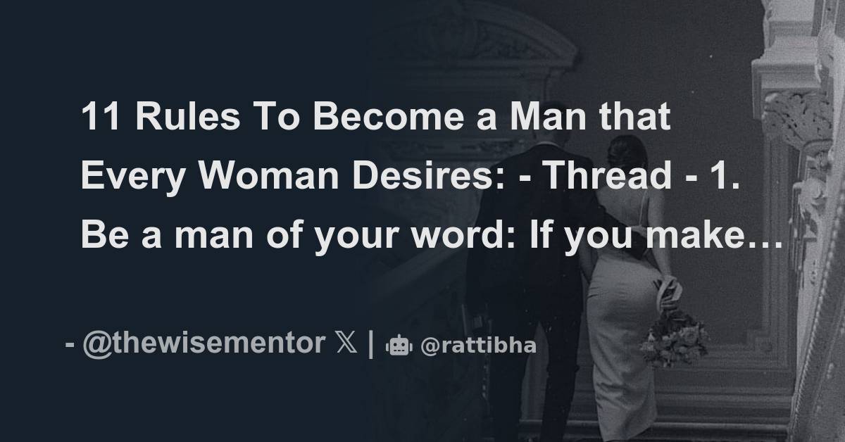 11 Rules To Become a Man that Every Woman Desires: - Thread - - Thread ...