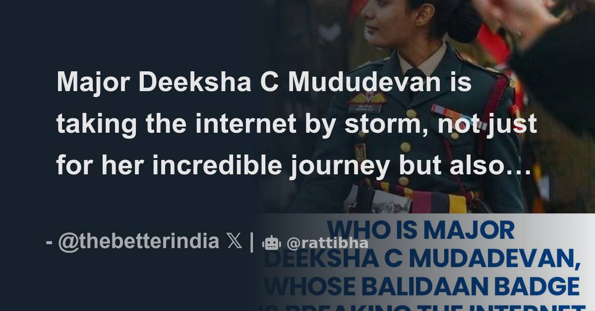 Major Deeksha C Mududevan is taking the internet by storm, not just for her incredible journey ...